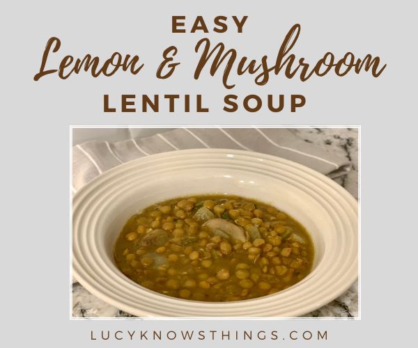 Easy Lemon & Mushroom Lentil Soup - Lucy Knows Things